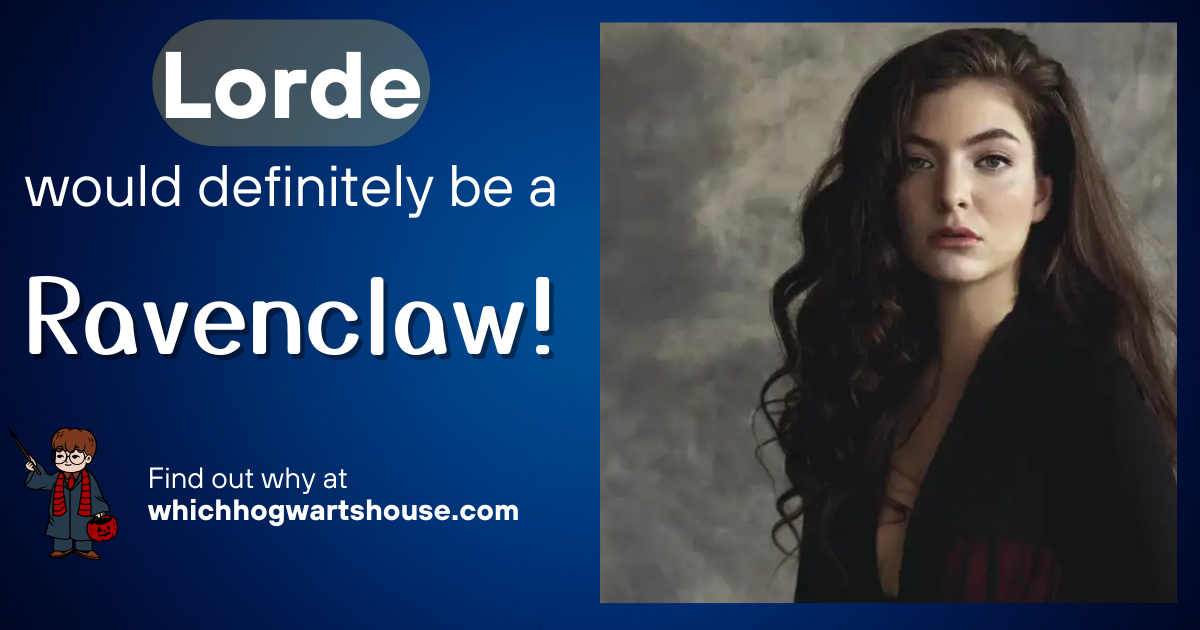 Lorde would be sorted into Ravenclaw | Which Hogwarts House